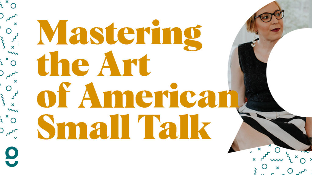 Mastering American Small Talk: Tips for Non-Native Professionals